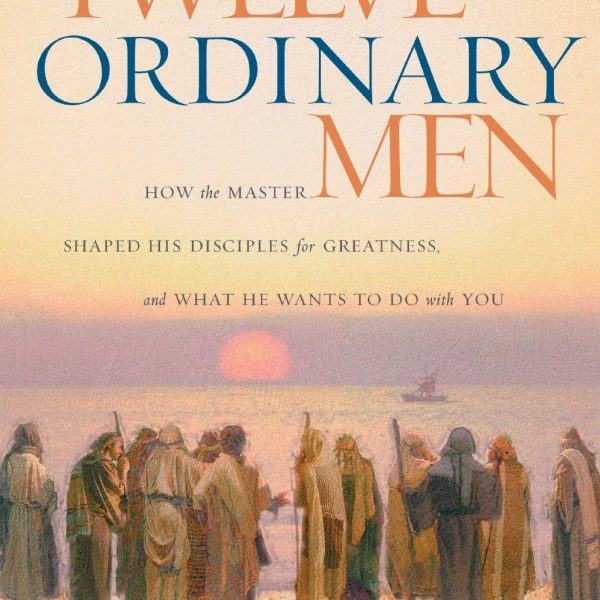 Twelve Ordinary Men - John MacArthur