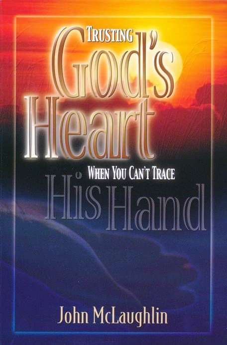 Trusting God's Heart: When You Can't Trace His Hand: by- John ...