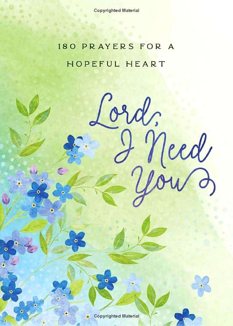 Lord, I Need You: 180 Prayers For A Hopeful Heart [24] (ISBN ...