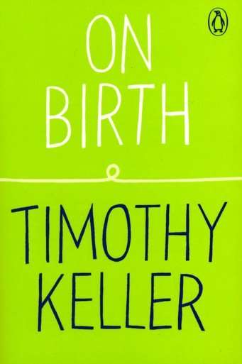 On Birth: by- Timothy Keller [24] (ISBN:9780143135357 ...