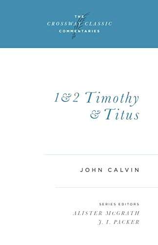 1 & 2 Timothy & Titus - The Crossway Classic Commentaries: by- John ...