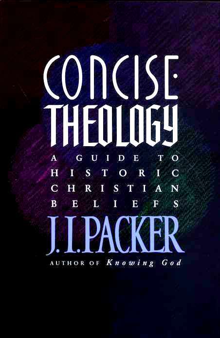 Concise Theology: by- J. I. Packer (ISBN:9780842339605) (S-6 ...