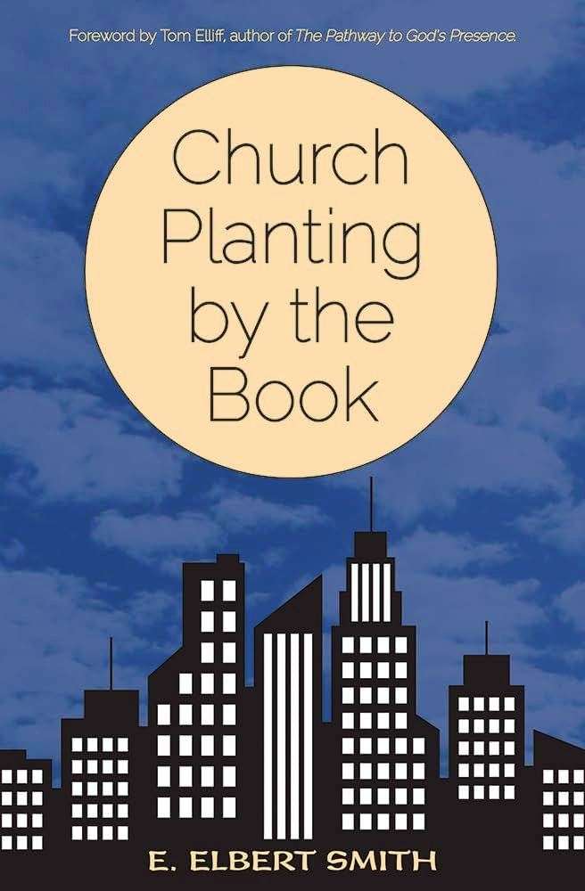 Church Planting By The Book: by- E. Elbert Smith [CLC] (ISBN:9781619581920 ...