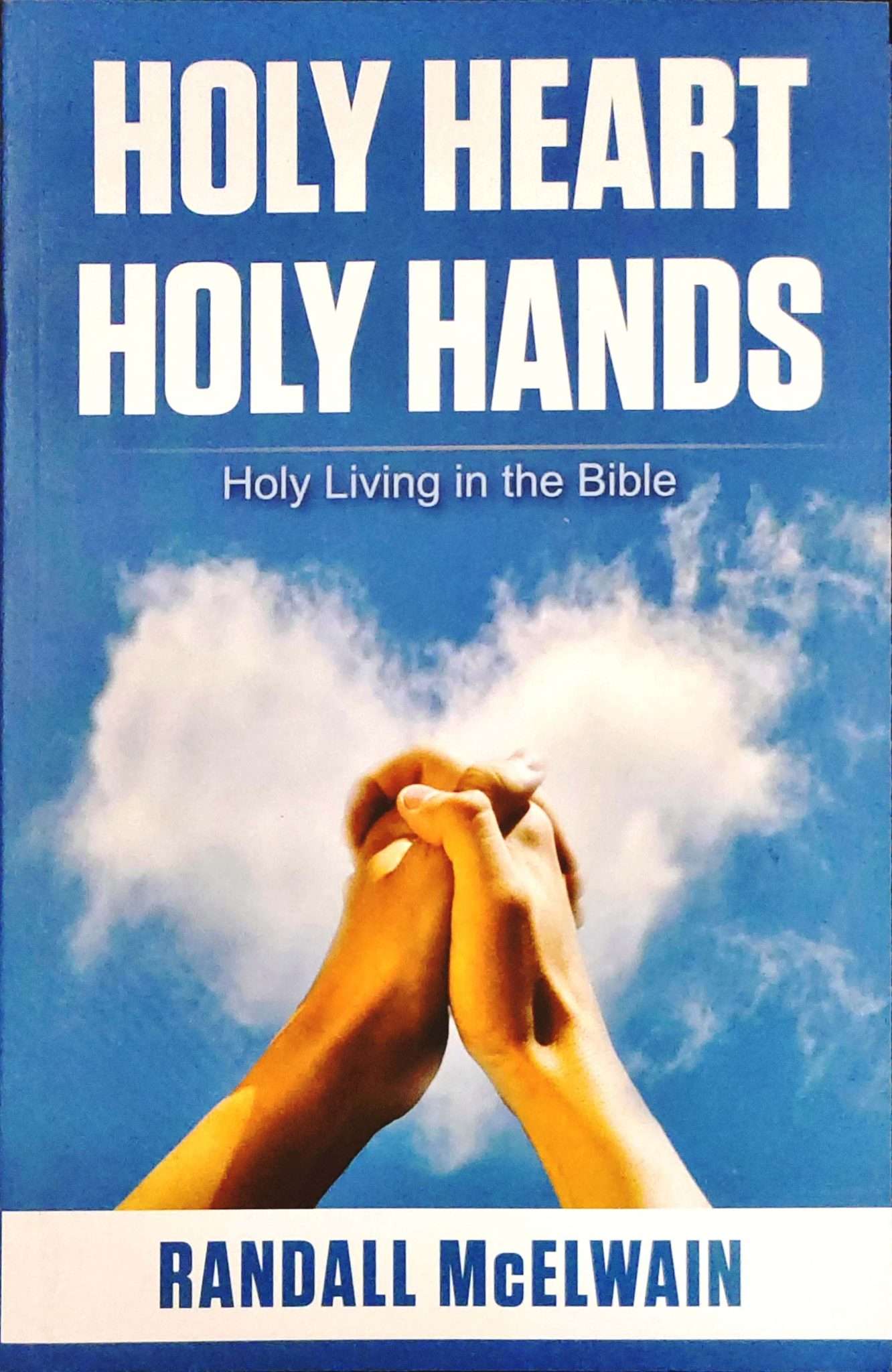 Holy Heart Holy Hands Holy Living In The Bible: by- Randall McElwan (O ...