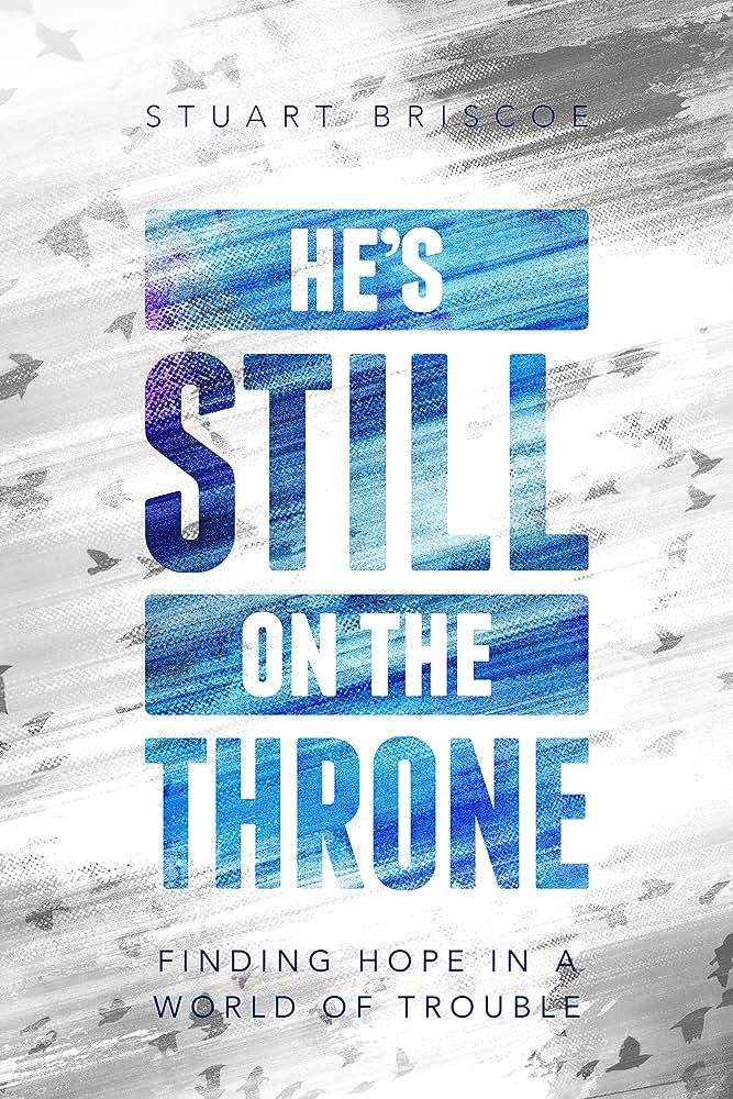 He's Still On The Throne: Finding Hope In A World Of Trouble: by ...