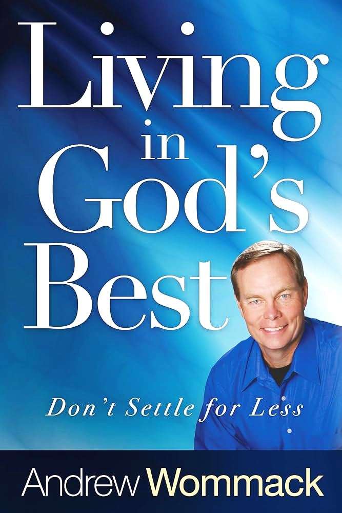 Living In God's Best: Don't Settle For Less: by- Andrew Wommack ...
