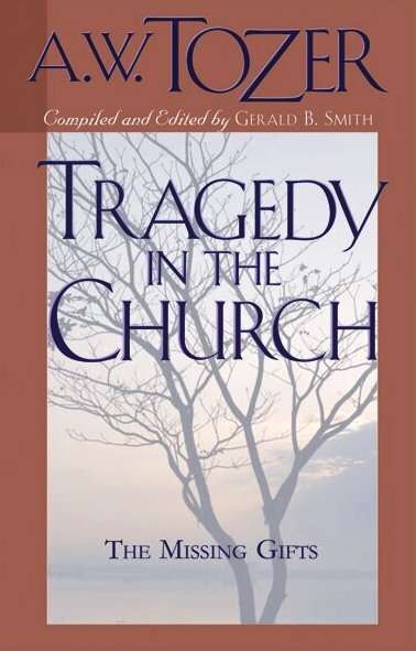 Tragedy In The Church: The Missing Gifts: by- A. W. Tozer ...