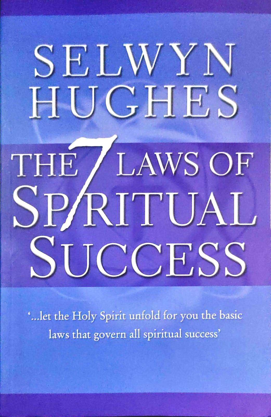 The 7 Laws Of Spiritual Success - Selwyn Hughes