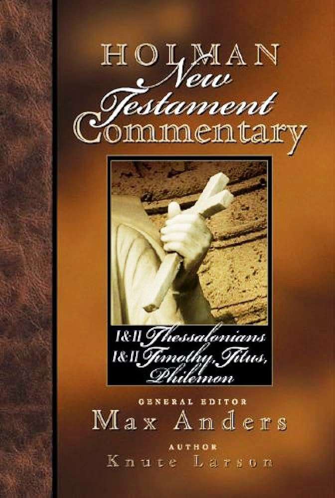 Holman New Testament Commentary: 1 & 2 Thessalonians, 1 & 2 Timothy ...