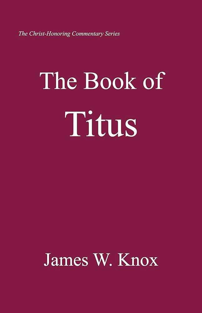 The Book of Titus (The Christ-Honoring Commentary Series): by- James W ...